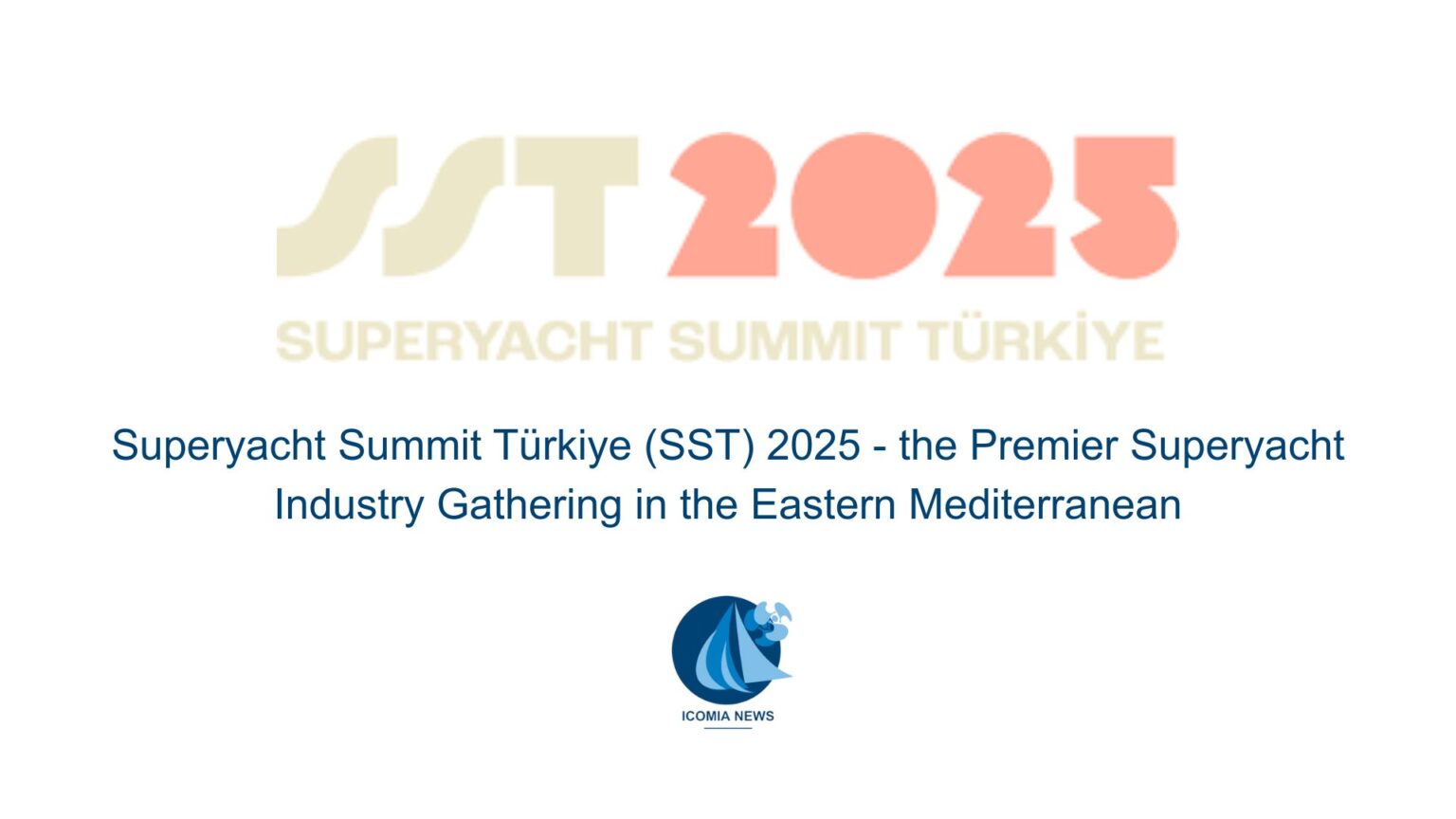 Superyacht Summit Türkiye (SST) 2025 - the Premier Superyacht Industry ...